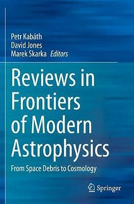 Reviews in Frontiers of Modern Astrophysics: From Space Debris to ...