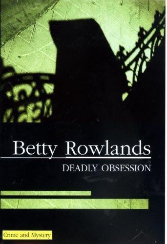 Deadly Obsession by Betty Rowlands (2005, Hardcover) for sale online | eBay