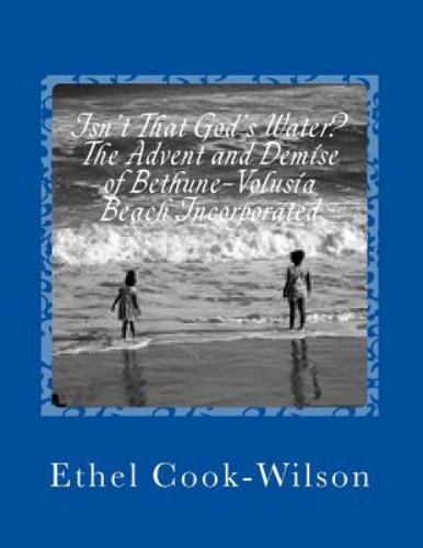 Isn't That God's Water? : The Advent and Demise of Bethune-Volusia ...