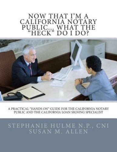 Now That I'm a California Notary Public... What the HECK Do I Do? : A ...