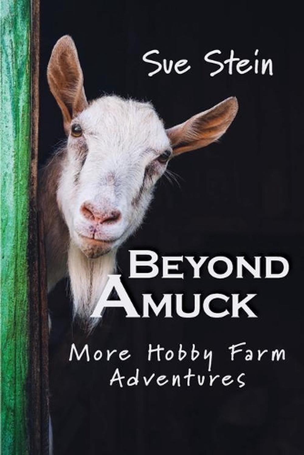 Beyond Amuck: More Hobby Farm Adventures by Sue Stein (English ...