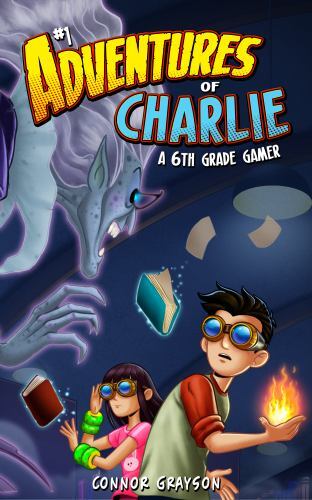 Adventures of Charlie: A 6th Grade Gamer #1 by Grayson, Connor ...