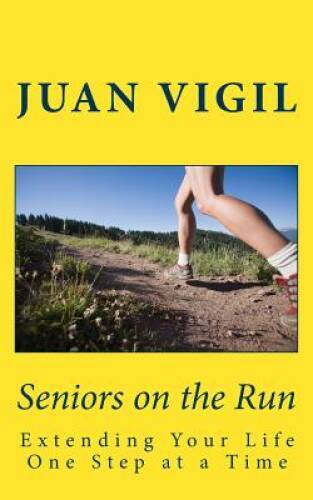 Seniors on the Run: Extending Your Life One Step at a Time - VERY GOOD ...