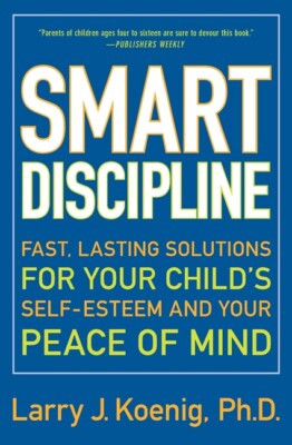 Smart Discipline: Fast, Lasting Solutions For Your Child's Self-Esteem ...