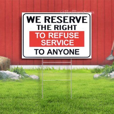 We Reserve the Right to Refuse Services to Anyone Lawn Yard Sign Single ...