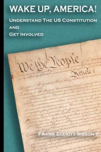 Wake up, America! : Understand the US Constitution and Get Involved by ...