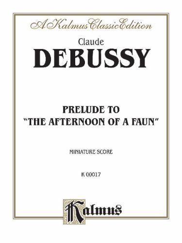 The Afternoon of a Faun - Prelude: Kalmus Edition by Debussy, Claude ...
