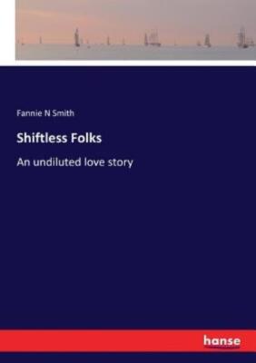 Shiftless Folks: An Undiluted Love Story 9783744748186| eBay