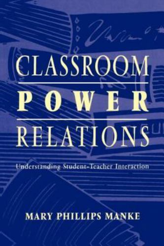 Classroom Power Relations : Understanding Student-Teacher Interaction ...