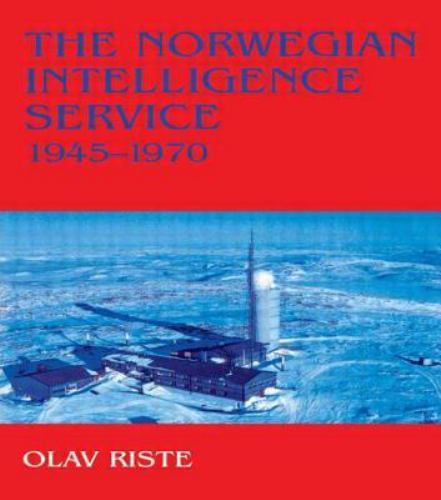 Studies in Intelligence Ser.: Norwegian Intelligence Service, 1945-1970 ...