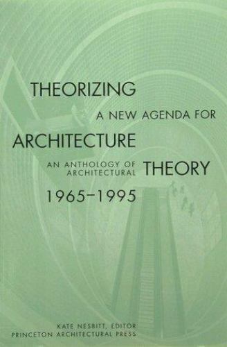 Theorizing a New Agenda for Architecture : An Anthology of ...