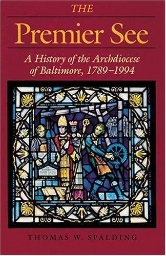Premier See : A History of the Archdiocese of Baltimore, 1789-1989 by ...