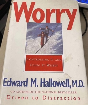 Worry: Controlling it and Using it Wisely Book by Edward Hallowell ...