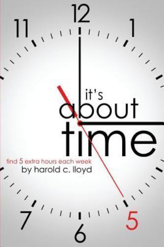 It's About Time: find 5 extra hours each week by Lloyd, Harold C ...