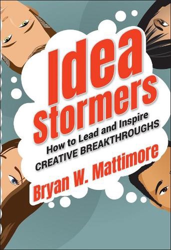 Idea Stormers: How to Lead and Inspire Creative Breakthroughs by Bryan ...
