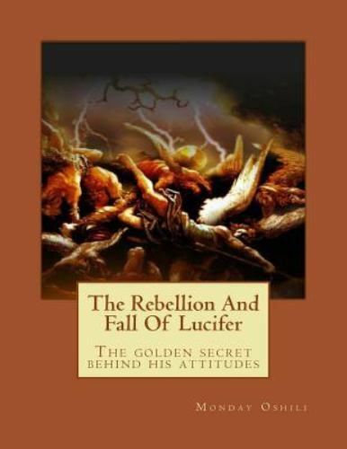 Rebellion and Fall of Lucifer : The Golden Secret Behind His Attitudes ...