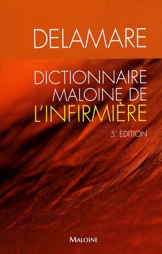 Dictionnaire Maloine de l'Infirmiere de Jacques Delamare et Monique ...