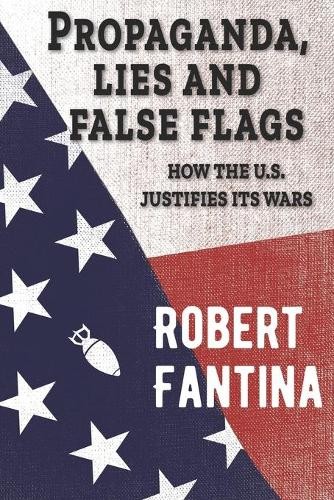Robert Fantina Propaganda, Lies and False Flags (Poche) | eBay