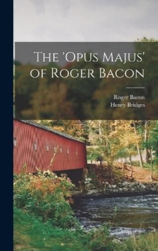 Roger Bacon Henry Bridges The 'opus Majus' of Roger Bacon (Relié ...
