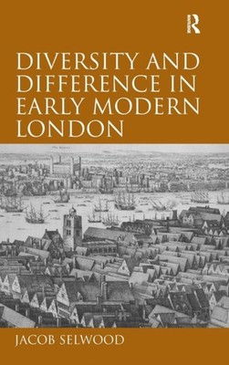 Diversity and Difference in Early Modern London by Jacob Selwood ...