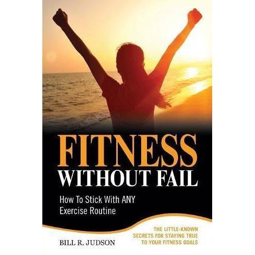 Fitness Without Fail : How to Stick with ANY Exercise Routine by ...