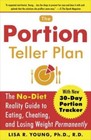 The Portion Teller Plan: The No Diet Reality Guide to Eating, Cheati ...