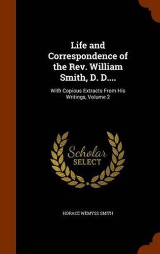 Life and Correspondence of the REV. William Smith, D. D....: With ...
