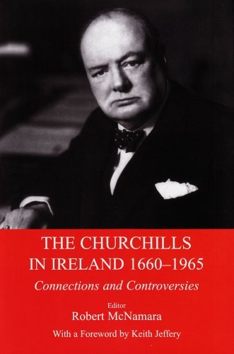 THE CHURCHILLS IN IRELAND 1660-1965: CONNECTIONS AND By Robert Mcnamara ...