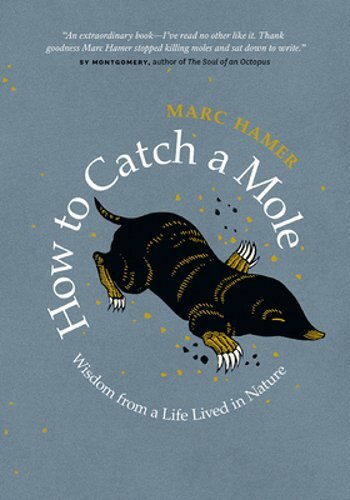 How to Catch a Mole: Wisdom from a Life Lived in Nature by Marc Hamer ...
