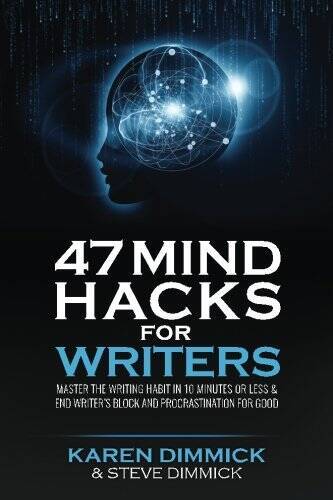 47 Mind Hacks for Writers : Master the Writing Habit in 10 Minutes or ...