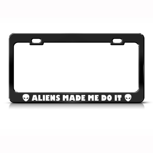 License Plate Frame Aliens Made Me Do It Humor Funny Car Accessories ...