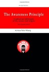 THE AWARENESS PRINCIPLE: A RADICAL NEW PHILOSOPHY OF LIFE, By Peter ...