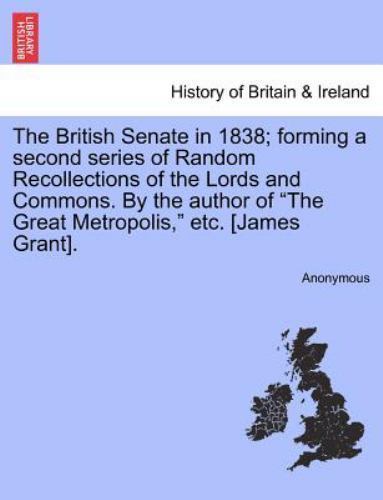 British Senate in 1838; Forming a Second Series of Random Recollections ...
