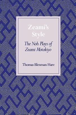 Zeami (Tm)S Style: The Noh Plays of Zeami Motokiyo by Hare, Thomas ...