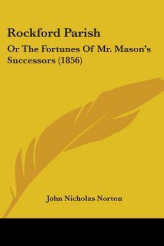 Rockford Parish : Or the Fortunes of Mr. Mason's Successors (1856) by ...