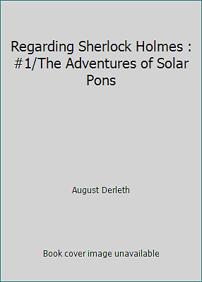 Regarding Sherlock Holmes : #1/The Adventures of Solar Pons by August ...