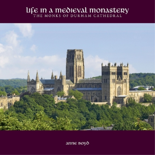 Boyd, Anne Life In A Medieval Monastery : The Monks Of Durham Cathedra ...