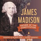 James Madison Father Constitution Biographies Presiden by Dissected ...