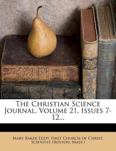 Christian Science Journal, Volume 21, Issues 7-12 by Scientist (Boston ...