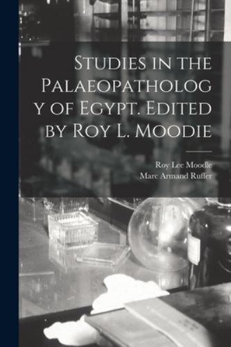Studies in the Palaeopathology of Egypt. Edited by Roy L. Moodie by Roy ...