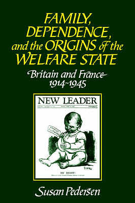 Family, Dependence, and the Origins of the Welfare State: Britain and ...