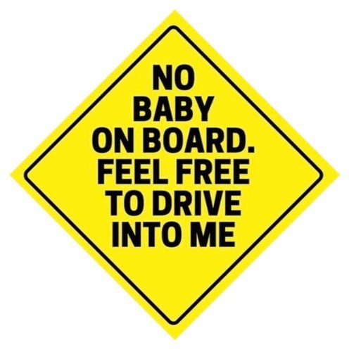 NO BABY ON BOARD FEEL FREE TO DRIVE INTO ME BUMPER STICKER DECAL | eBay