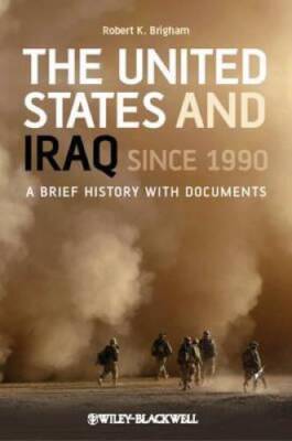 The United States and Iraq Since 1990: A Brief History with Documents ...