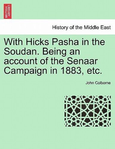 With Hicks Pasha in the Soudan Being an Account of the Senaar Campaign ...