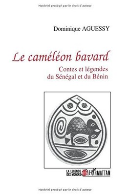 Le Cameleon bavard. Contes et legendes du Senegal et du Benin, Aguessy ...