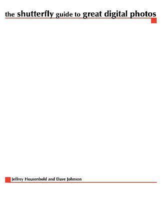 Shutterfly Guide to Great Digital Photos by Jeffrey M. Housenbold and ...
