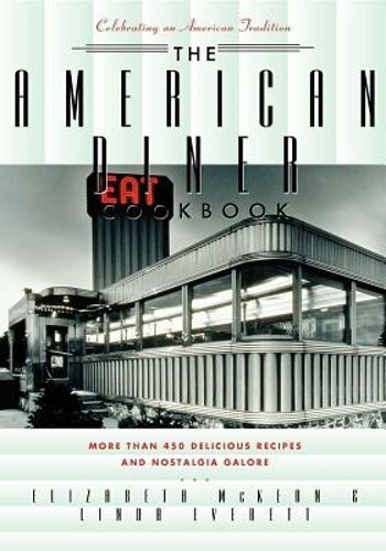 The American Diner Cookbook: More Than 450 Recipes and Nostalgia Galore ...