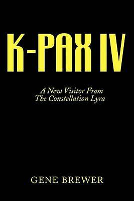 K-Pax IV: A New Visitor From The Constellation Lyra by Dr Gene Brewer ...
