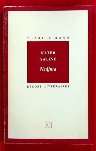 Kateb Yacine : Nedjma - Etude littéraire - Charles Bonn - 1990 - Ed ...