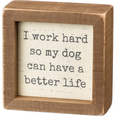 Inset Box Sign - Work Hard So Dog Has Better Life Inset Home Decor ...